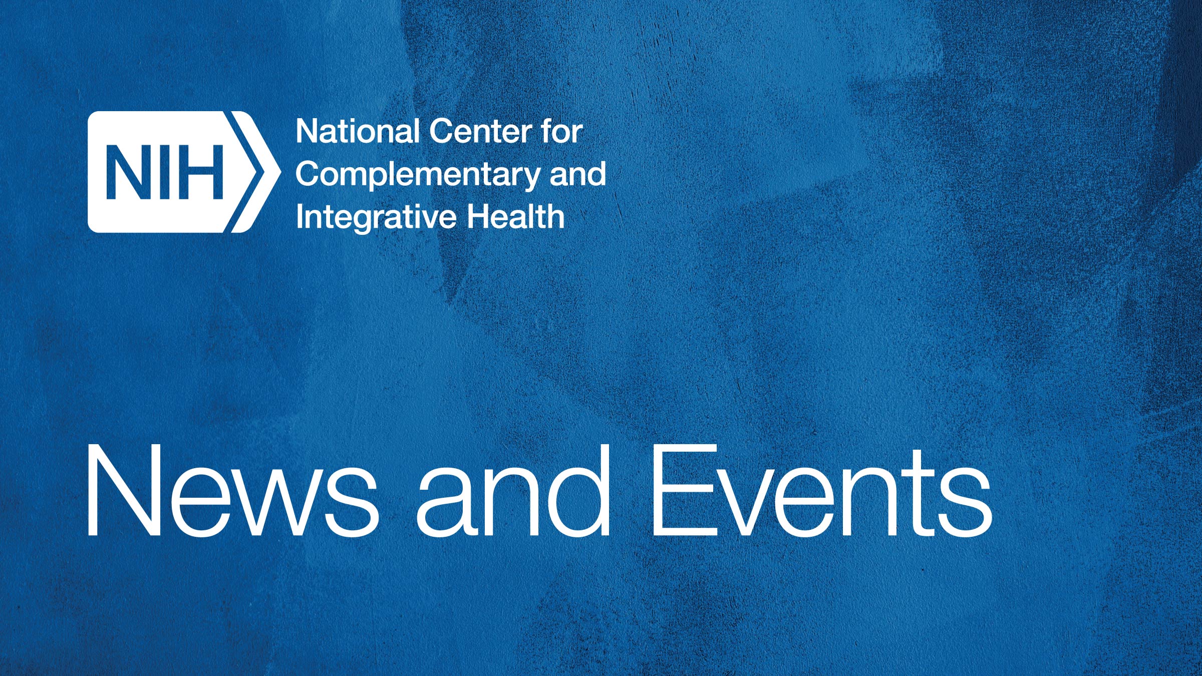 News and Events | NCCIH